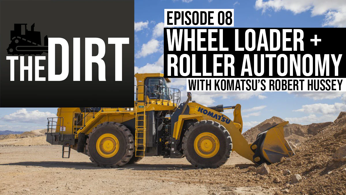 The Dirt #08: Autonomous Wheel Loaders and Rollers + Komatsu’s Robert ...